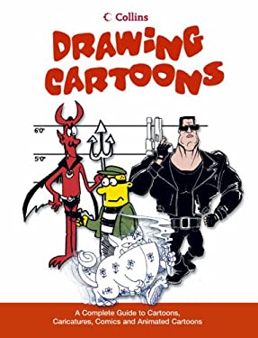 Drawing Cartoons : A Complete Guide to Cartoons, Caricatures, Comics ...