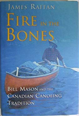 Fire in the Bones : Bill Mason and the Canadian Canoeing Tradition used ...
