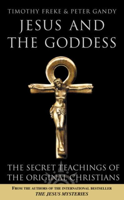 Jesus and the Goddess : The Secret Teachings of the Original Christians ...