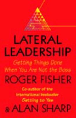 Lateral Leadership : Getting Things Done When You Are Not the Boss book ...