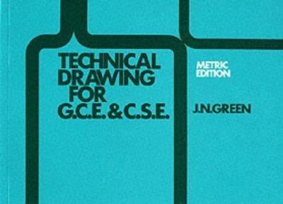 Technical Drawing GCE and CSE book by J.N. Green: 9780003222982