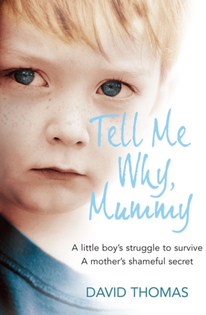 Tell Me Why Mummy : A Little Boy's Struggle to Survive. a Mother's ...