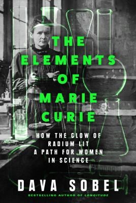 The Elements of Marie Curie : How the Glow of Radium Lit a Path for ...