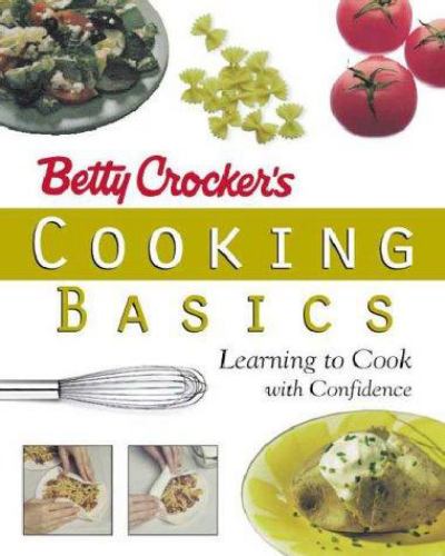 Betty Crocker's Cooking Basics : Learning to Cook with Confidence used ...