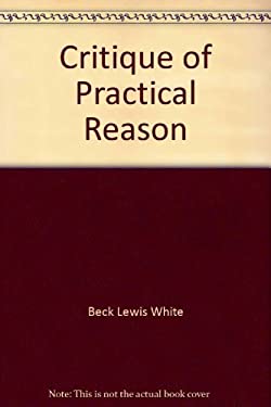 Critique of Practical Reason : Kant used book by Lewis W. Beck ...