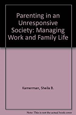 Parenting in an Unresponsive Society : Managing Work and Family Life by ...
