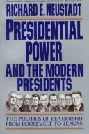 Presidential Power and the Modern Presidents : The Politics of ...
