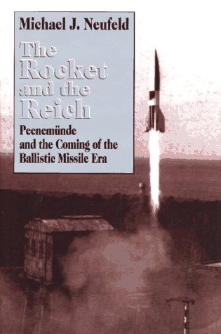 The Rocket and the Reich : Peenemunde and the Coming of the Ballistic ...
