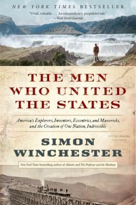 The Men Who United the States : America's Explorers, Inventors ...