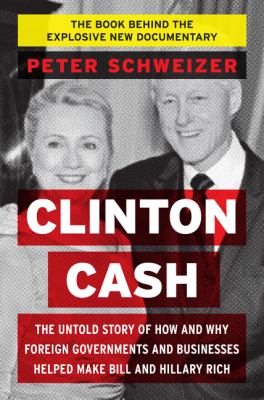 Clinton Cash : The Untold Story of How and Why Foreign Governments and ...