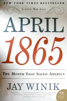 April 1865 : The Month That Saved America used book by Jay Winik ...