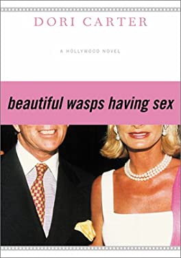 Beautiful Wasps Having Sex : A Hollywood Novel used book by Dori Carter ...