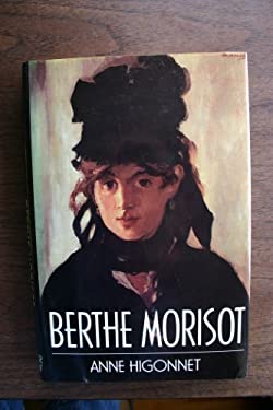 Berthe Morisot : A Biography used book by Anne Higonnet: 9780060162320