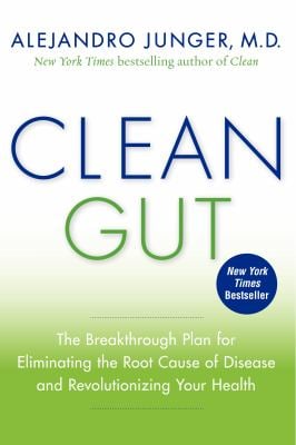 Clean Gut : The Breakthrough Plan for Eliminating the Root Cause of ...