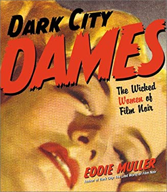 Dark City Dames : The Wicked Women of Film Noir book by Eddie Muller: 9780060988548