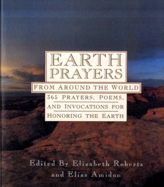 Earth Prayers : 365 Prayers, Poems, and Invocations from Around the ...
