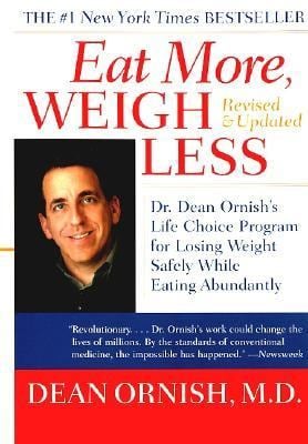 Eat More, Weigh Less : Dr. Dean Ornish's Life Choice Program for Losing ...