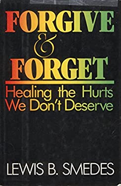 Forgive and Forget : Healing the Hurts We Don't Deserve used book by ...