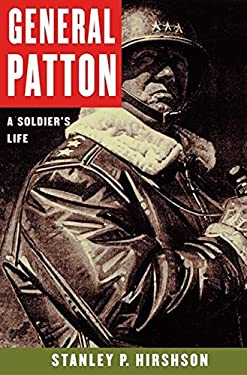 General Patton : A Soldier's Life used book by Stanley P. Hirshson ...