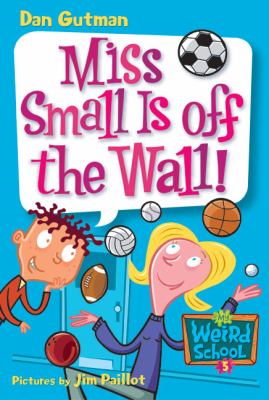 My Weird School #5: Miss Small Is off the Wall! used book by Dan Gutman ...