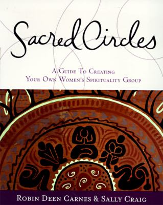 Sacred Circles : A Guide to Creating Your Own Women's Spirituality ...
