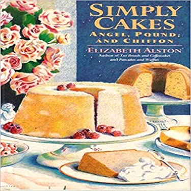 Simply Cakes : Angel, Pound and Chiffon used book by Elizabeth Alston ...
