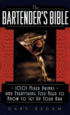 The Bartender's Bible : 1001 Mixed Drinks and Everything You Need to Know to Set up Your Bar ...