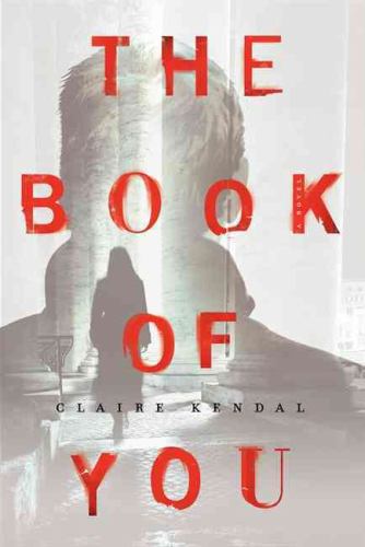 The Book of You : A Novel used book by Claire Kendal: 9780062297600