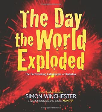 The Day the World Exploded : The Earthshaking Catastrophe at Krakatoa ...