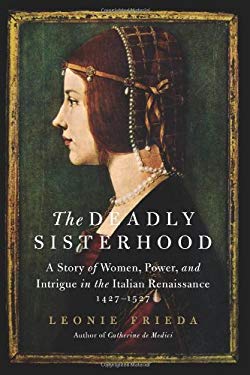 The Deadly Sisterhood : A Story of Women, Power, and Intrigue in the ...