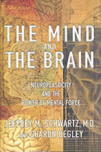 The Mind and the Brain : Neuroplasticity and the Power of Mental Force ...