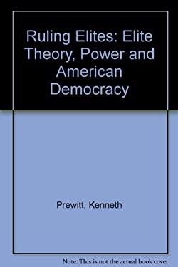 The Ruling Elites : Elite Theory, Power, and American Democracy used ...