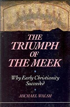 The Triumph of the Meek : Why Early Christianity Succeeded used book by ...
