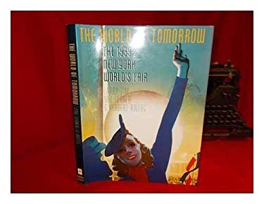The World of Tomorrow : The Nineteen Thirty-Nine New York World's Fair ...