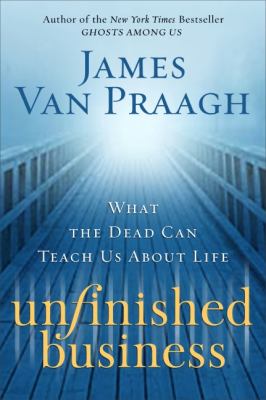 Unfinished Business : What the Dead Can Teach Us about Life used book ...