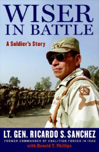 Wiser in Battle : A Soldier's Story used book by Ricardo S. Sanchez ...