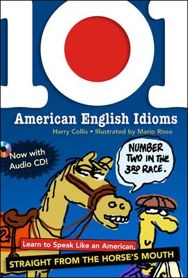 101 American English Idioms W/Audio CD : Learn to Speak Like an ...