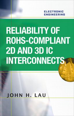 Reliability of RoHS-Compliant 2D and 3D IC Interconnects book by John H. Lau: 9780071753791
