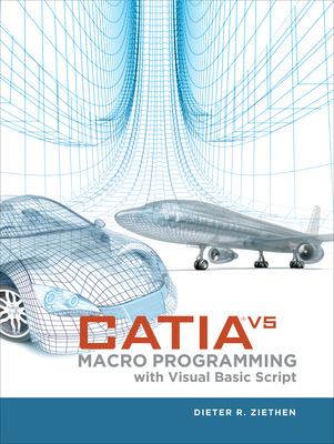 Catia V5 : Macro Programming with Visual Basic Script book by Dieter R. Ziethen: 9780071800020