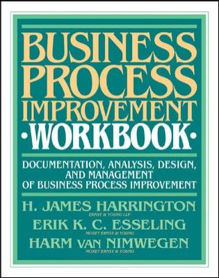 Business Process Improvement Workbook : Documentation, Analysis, Design ...