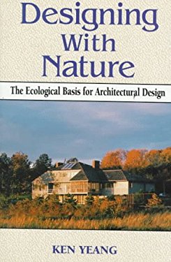 Designing with Nature : The Ecological Basis for Architectural Design ...