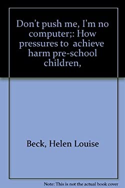 Don't Push Me, I'm No Computer : How Pressures to "Achieve" Harm Pre ...