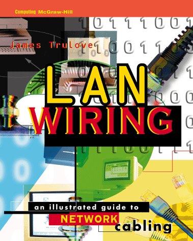 LAN Wiring : An Illustrated Guide to Network Cabling used book by James Trulove: 9780070653023