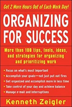 Organizing for Success : More Than 100 Tips, Tools, Ideas, and ...