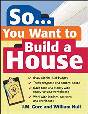 So... You Want to Build a House : A Complete Workbook for Building Your ...