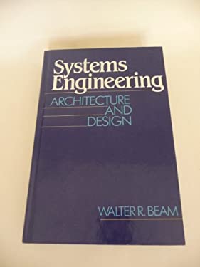 Systems Engineering : Architecture and Design used book by Walter R. Beam