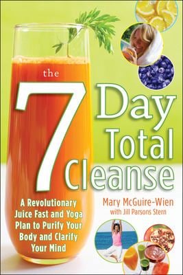 The Seven-Day Total Cleanse: a Revolutionary New Juice Fast and Yoga ...