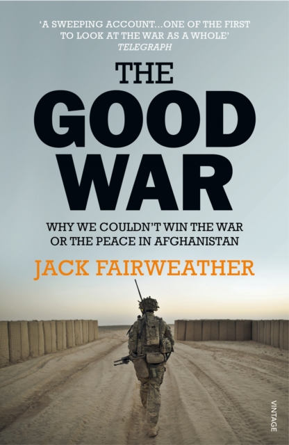 The Good War : Why We Couldn't Win the War or the Peace in Afghanistan ...