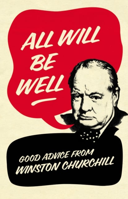 All Will Be Well : Good Advice from Winston Churchill used book by ...