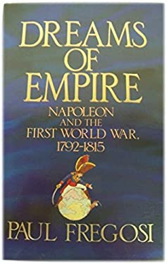 Dreams of Empire : Napoleon and the First World War, 1792-1815 used ...